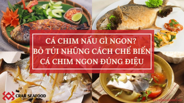 Cá chim nấu gì ngon? Những cách chế biến cá chim ngon đúng điệu - Crab ...